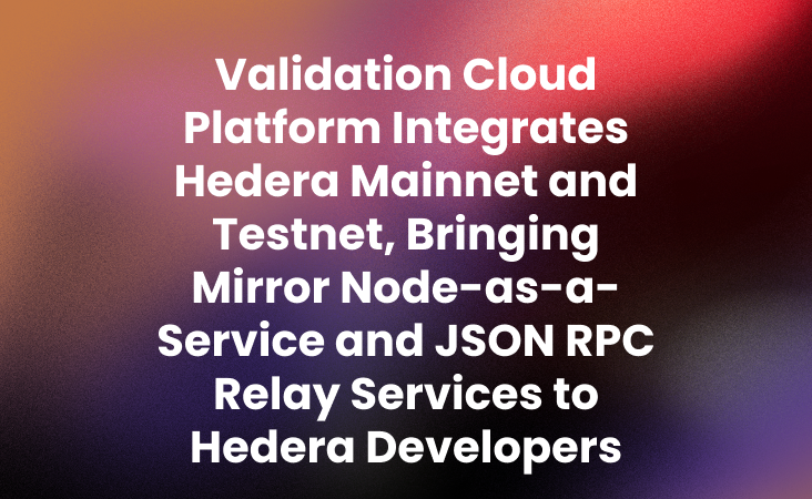 Validation Cloud Platform Integrates Hedera Mainnet and Testnet ... Validation Cloud Platform Integrates Hedera Mainnet and Testnet ...